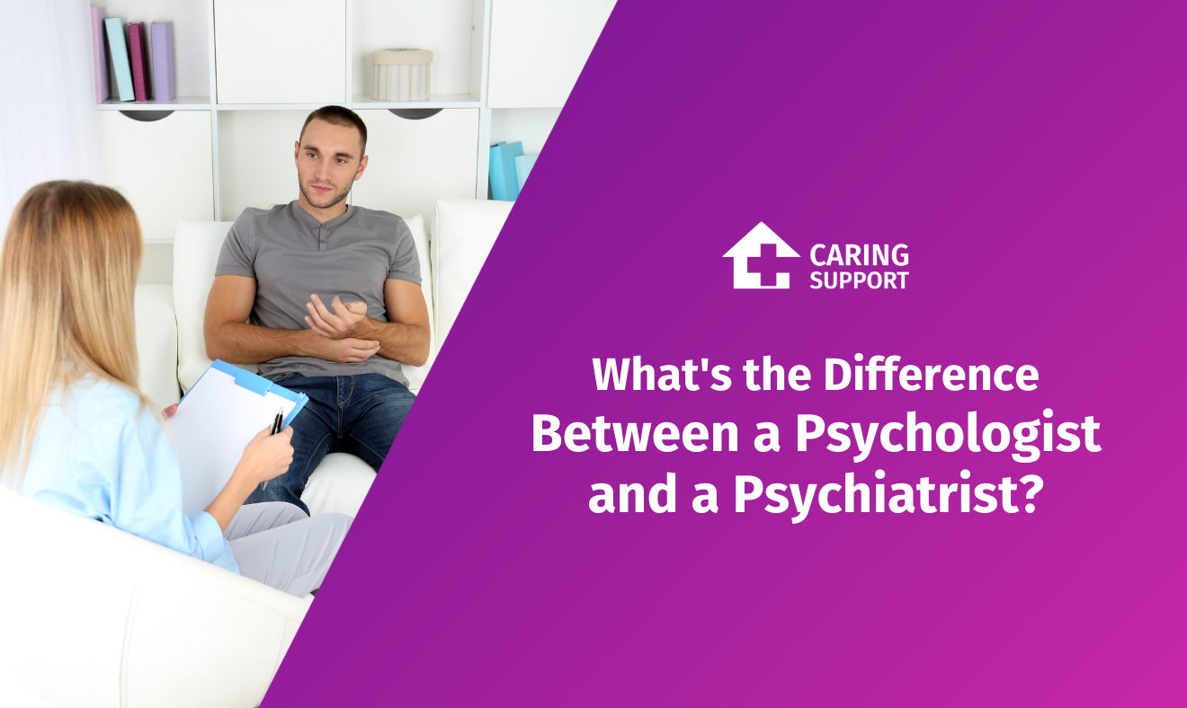 What's the Difference Between a Psychologist and a Psychiatrist? | Caring Support